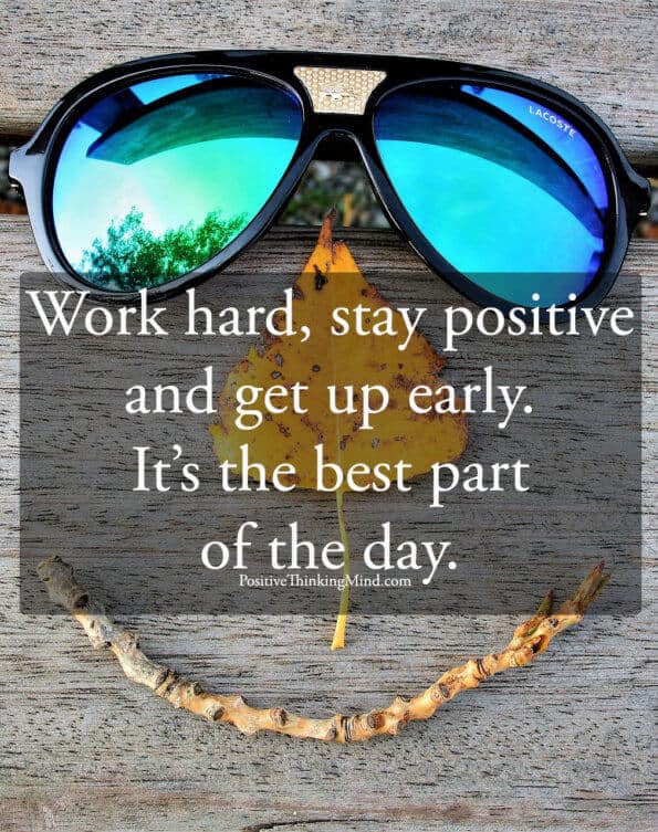 Work hard, stay positive and get up early | Positive Thinking Mind