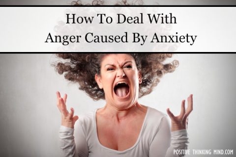 How To Deal With Anger Caused By Anxiety | Positive Thinking Mind