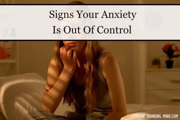 13 Signs Your Anxiety Is Out Of Control - Positive Thinking Mind