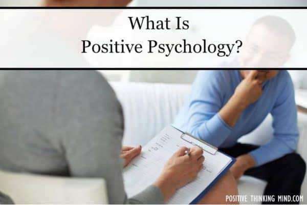 What Is Positive Psychology | Positive Thinking Mind