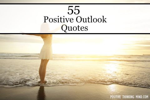 55 Positive Outlook Quotes To Inspire You | Positive Thinking Mind