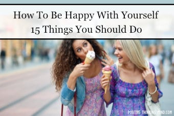 How To Be Happy With Yourself | 15 Things You Should Do | Positive ...