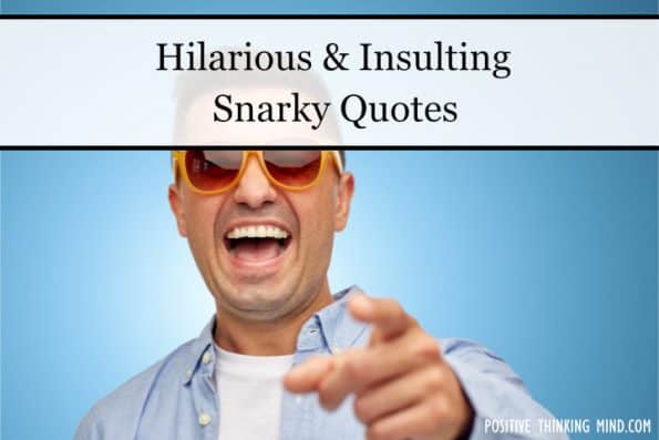 55 Insulting Snarky Quotes | Positive Thinking Mind