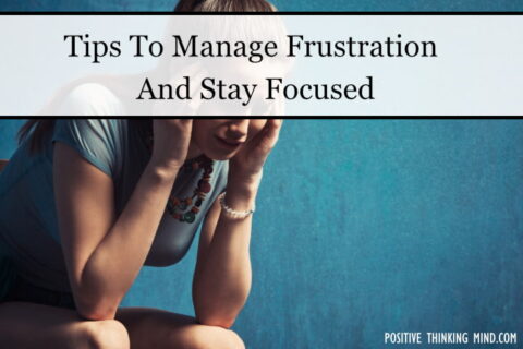 12 Tips to Manage Frustration and Stay Focused | Positive Thinking Mind