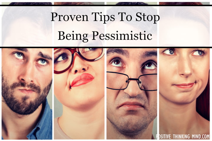 17 Proven Tips To Stop Being Pessimistic - Embrace A Positive Mindset ...