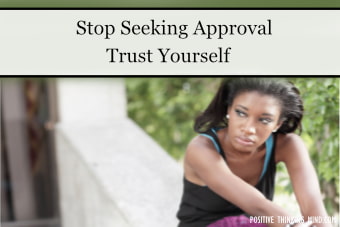 Stop Seeking Others Approval and Start Trusting Yourself | Positive ...