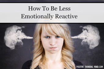 How To Be Less Emotionally Reactive | Positive Thinking Mind