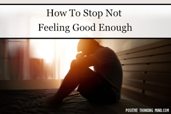 How To Stop Feeling Not Good Enough | Positive Thinking Mind