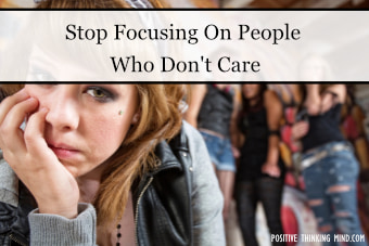 Stop Focusing On People Who Don't Care and Value Yourself | Positive ...