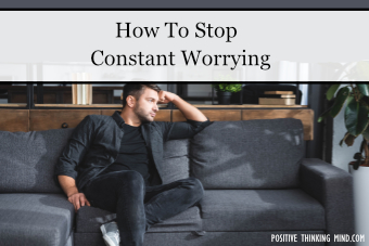 How To Stop Constant Worrying | Positive Thinking Mind