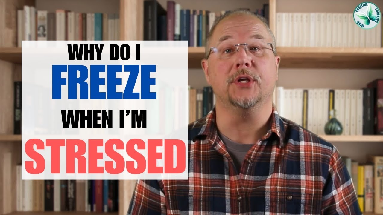 Why Do I Freeze When Stressed? | Positive Thinking Mind
